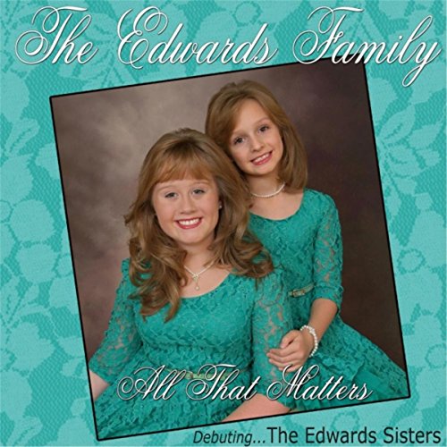 Amazon MusicでThe Edwards FamilyのAll That Mattersを再生する