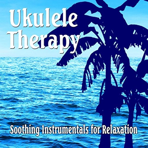Play Ukulele Therapy: Soothing Instrumentals for Relaxing by VARIOUS ...
