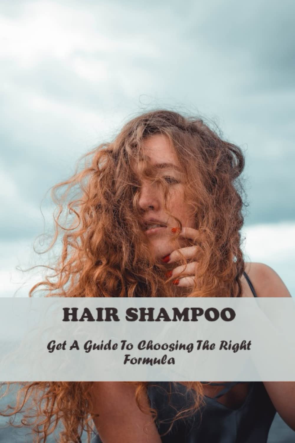 Hair Shampoo: Get A Guide To Choosing The Right Formula: Donndelinger ...