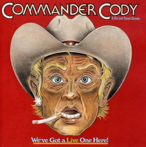 - We've Got a Live One Here By Commander Cody,Commander Cody and His ...