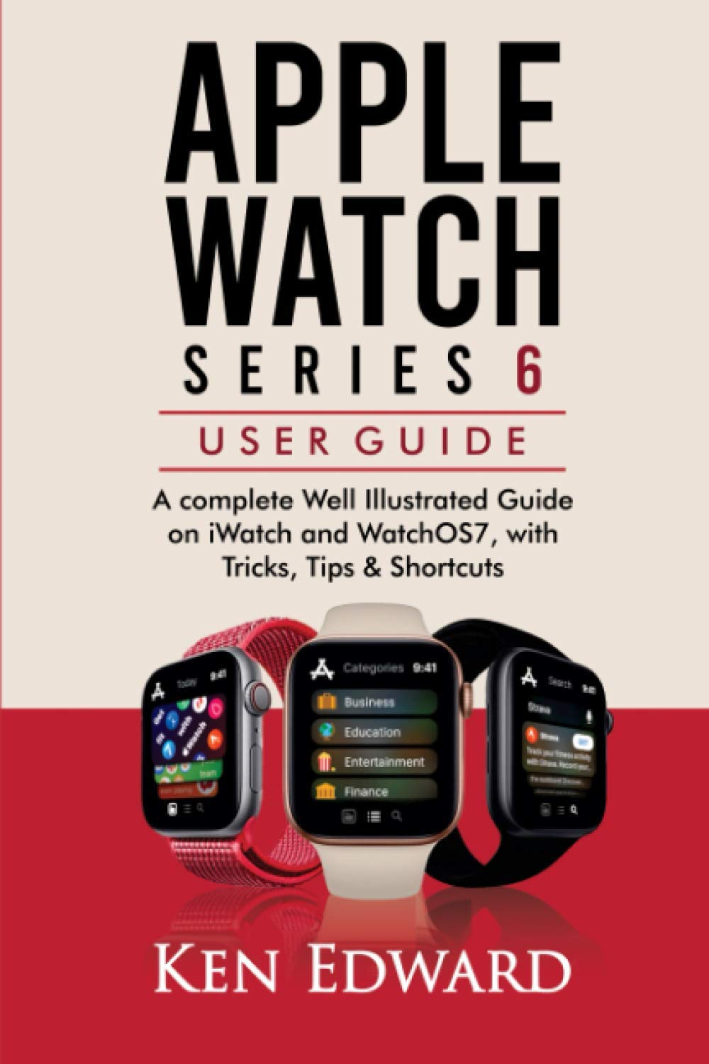 APPLE WATCH SERIES 6 USER GUIDE: A complete Well Illustrated Guide on ...