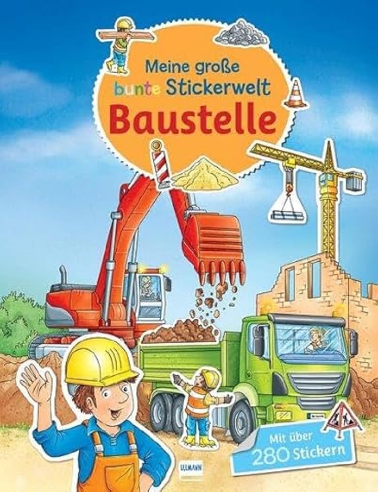 Meine große bunte Stickerwelt - Baustelle: Stickerbuch mit über 280 ...
