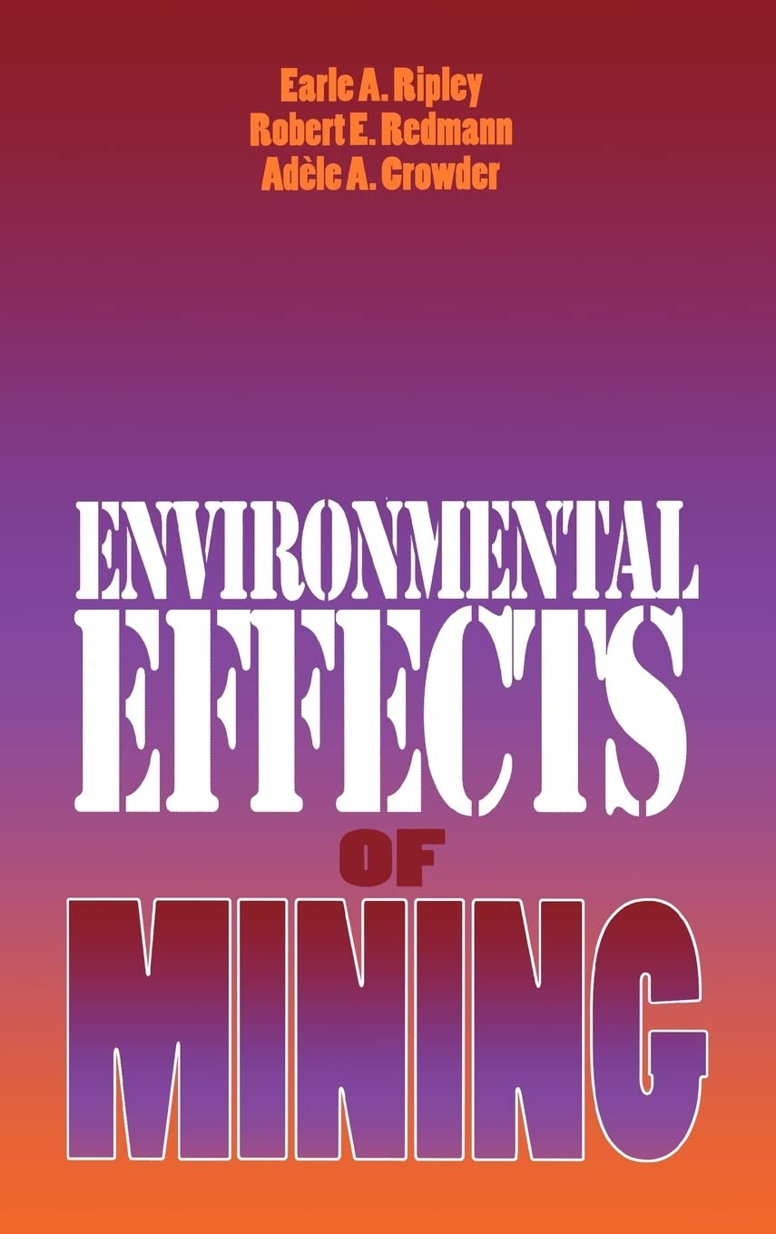 Environmental Effects of Mining: Earle A. Ripley, Robert E. Redmann ...