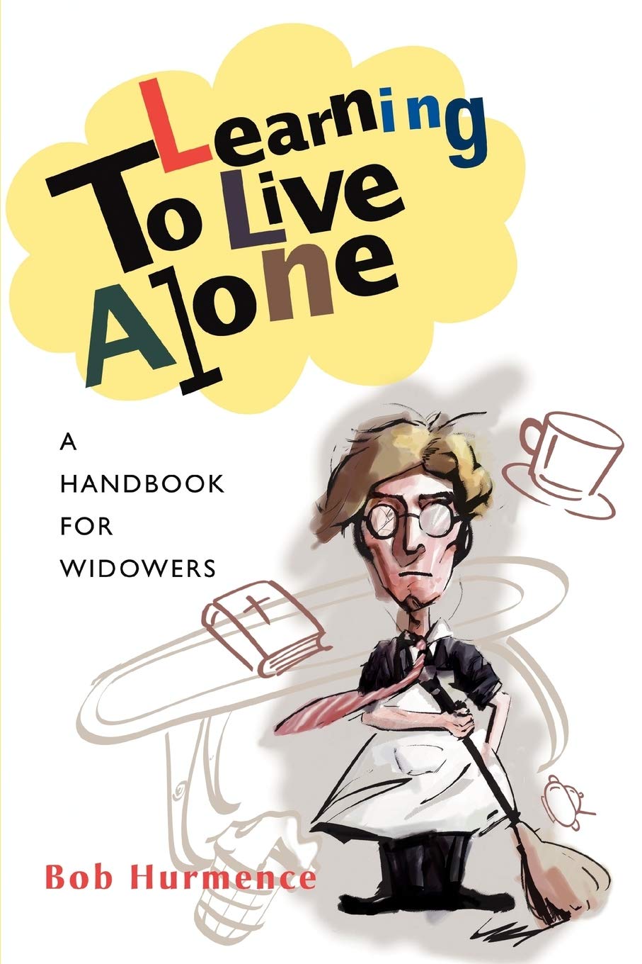 LEARNING TO LIVE ALONE: A HANDBOOK FOR WIDOWERS: Hurmence, Bob ...