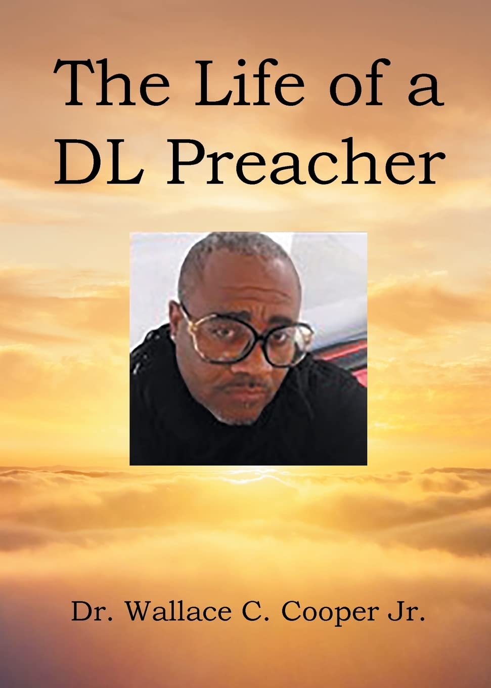 The Life of a DL Preacher: Cooper Jr, Dr Wallace C: 9781662485282 ...