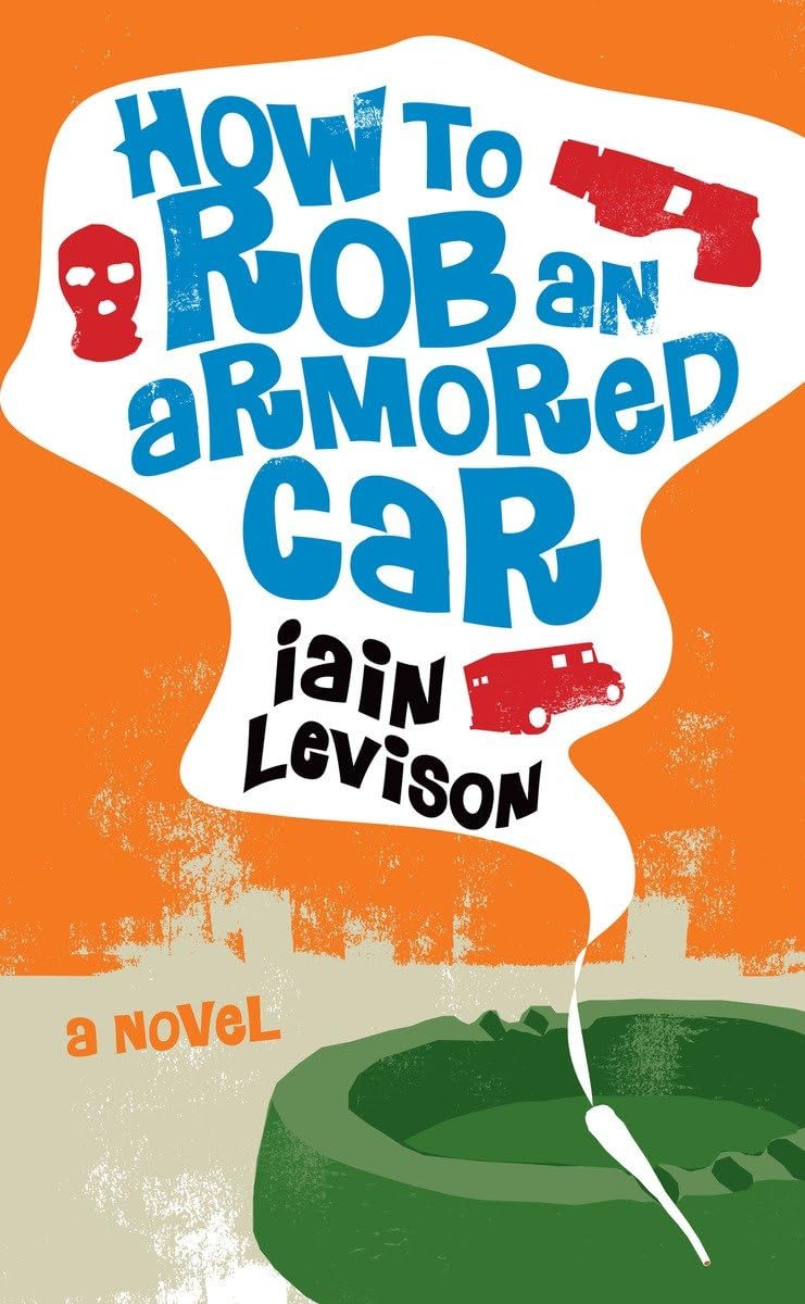 Amazon | How to Rob an Armored Car | Levison, Iain | Satire