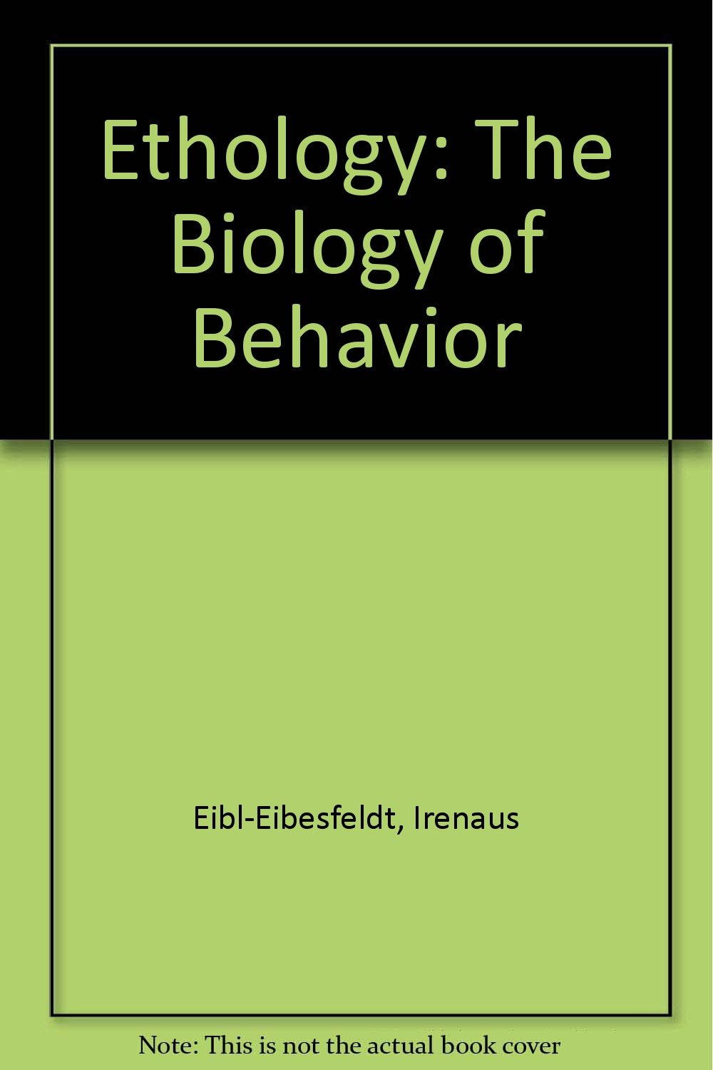 Ethology: The Biology of Behavior: Irenäus Eibl-Eibesfeldt ...