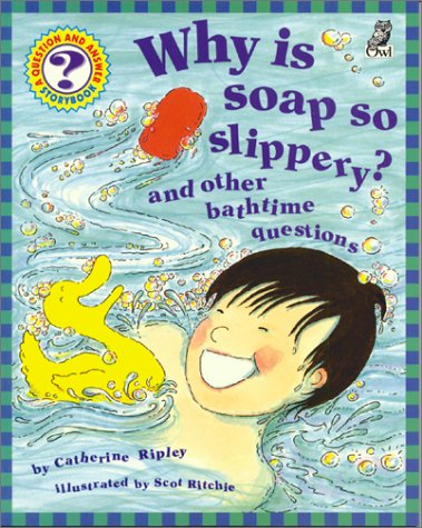Why Is Soap So Slippery?: And Other Bathtime Questions (Questions and ...