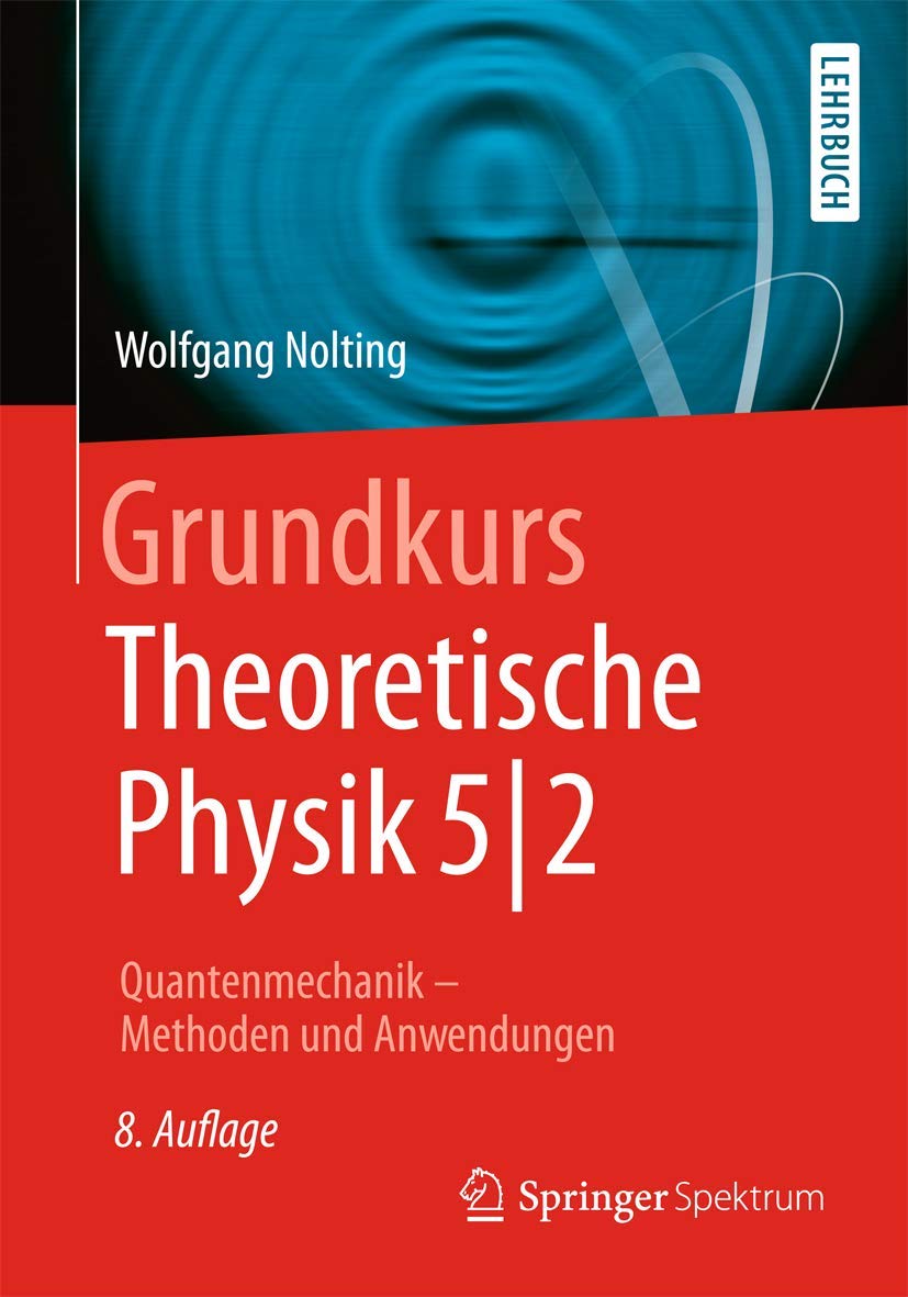 Grundkurs Theoretische Physik 5/2: Quantenmechanik - Methoden und Anwendungen (Springer-Lehrbuch ...