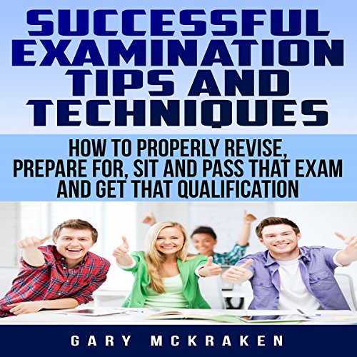 Successful Examination Tips and Techniques: How to Properly Revise ...