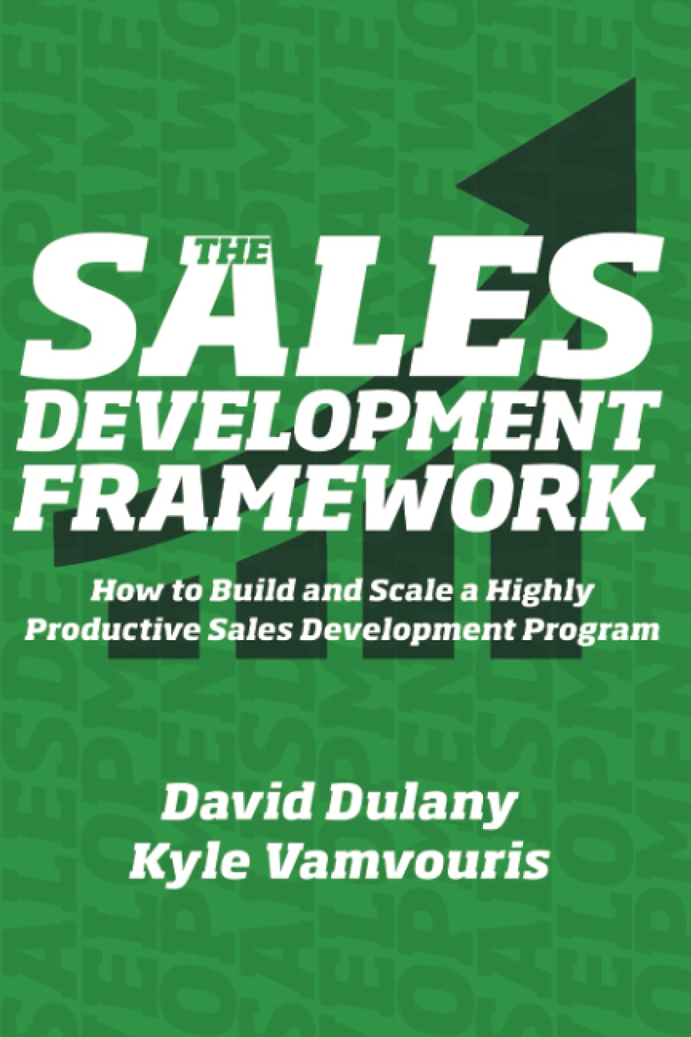 The Sales Development Framework: How to Build and Scale a Highly ...