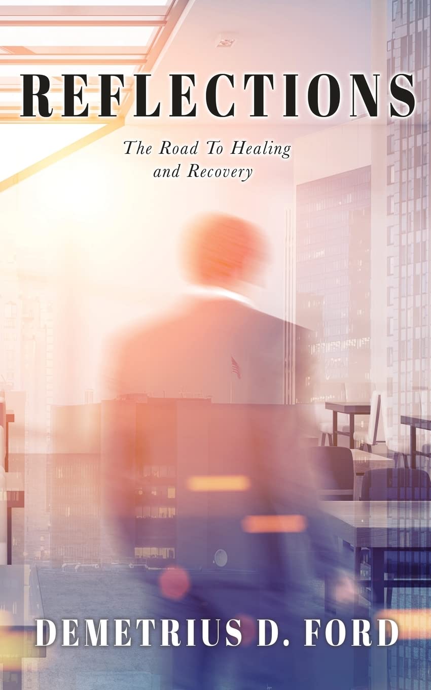 Reflections: The Road To Healing and Recovery: Ford, Demetrius D: 9781662876318: Amazon.com: Books