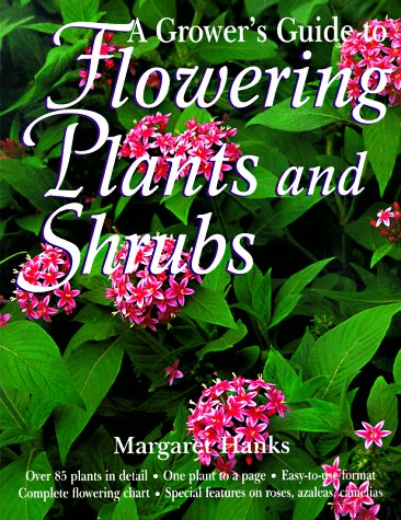 A Grower's Guide to Flowering Plants and Shrubs: Hanks, Margaret ...
