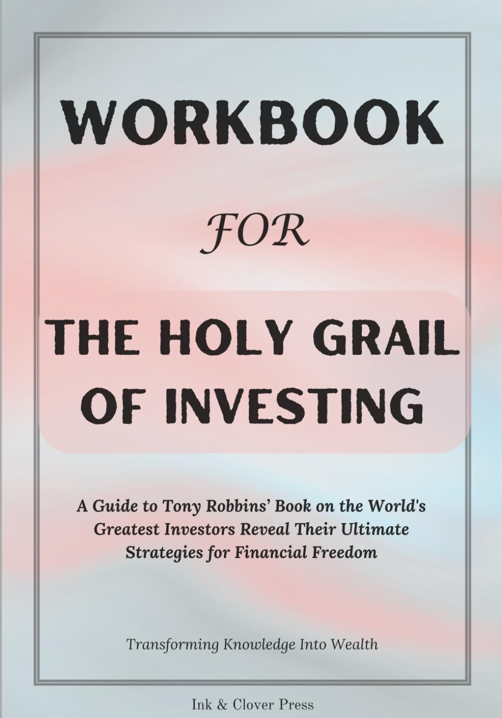 Workbook For The Holy Grail Of Investing: A Guide to Tony Robbins’ Book ...