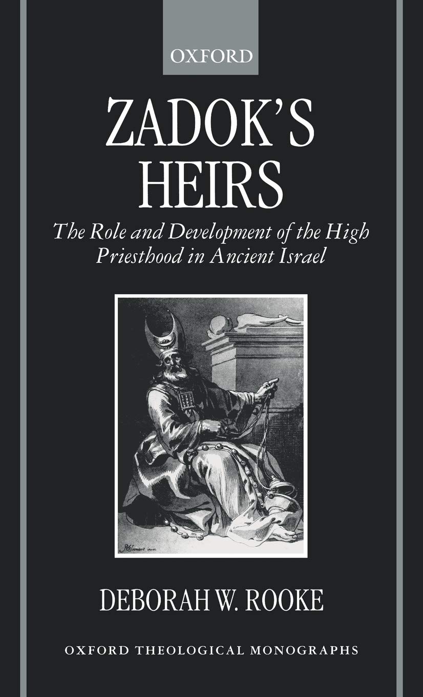 Zadok's Heirs: The Role and Development of the High Priesthood in ...