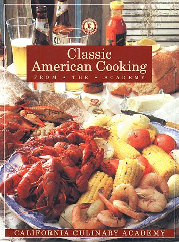 Classic American Cooking from the Academy (California Culinary Academy ...