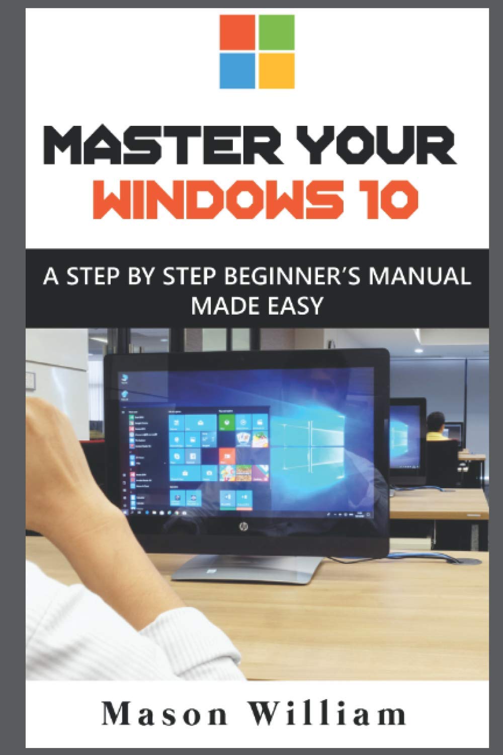 Master Your Windows 10 A Step By Step Beginners Manual | Desertcart INDIA