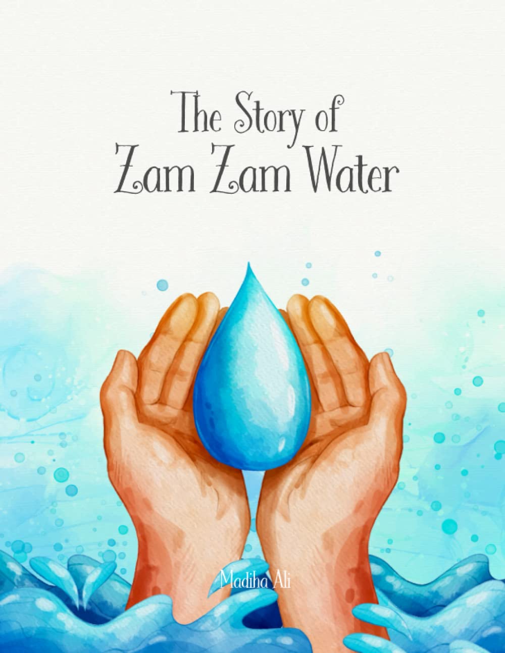 The Story of Zam Zam Water: Islamic Story Book for Muslim Kids (Ages 5 ...