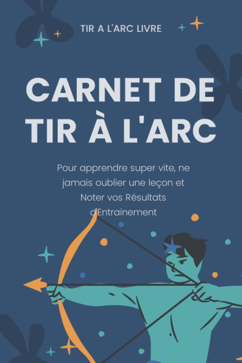 Buy Tir a l'arc livre: Carnet de Score Tir à L'arc Pour apprendre super ...