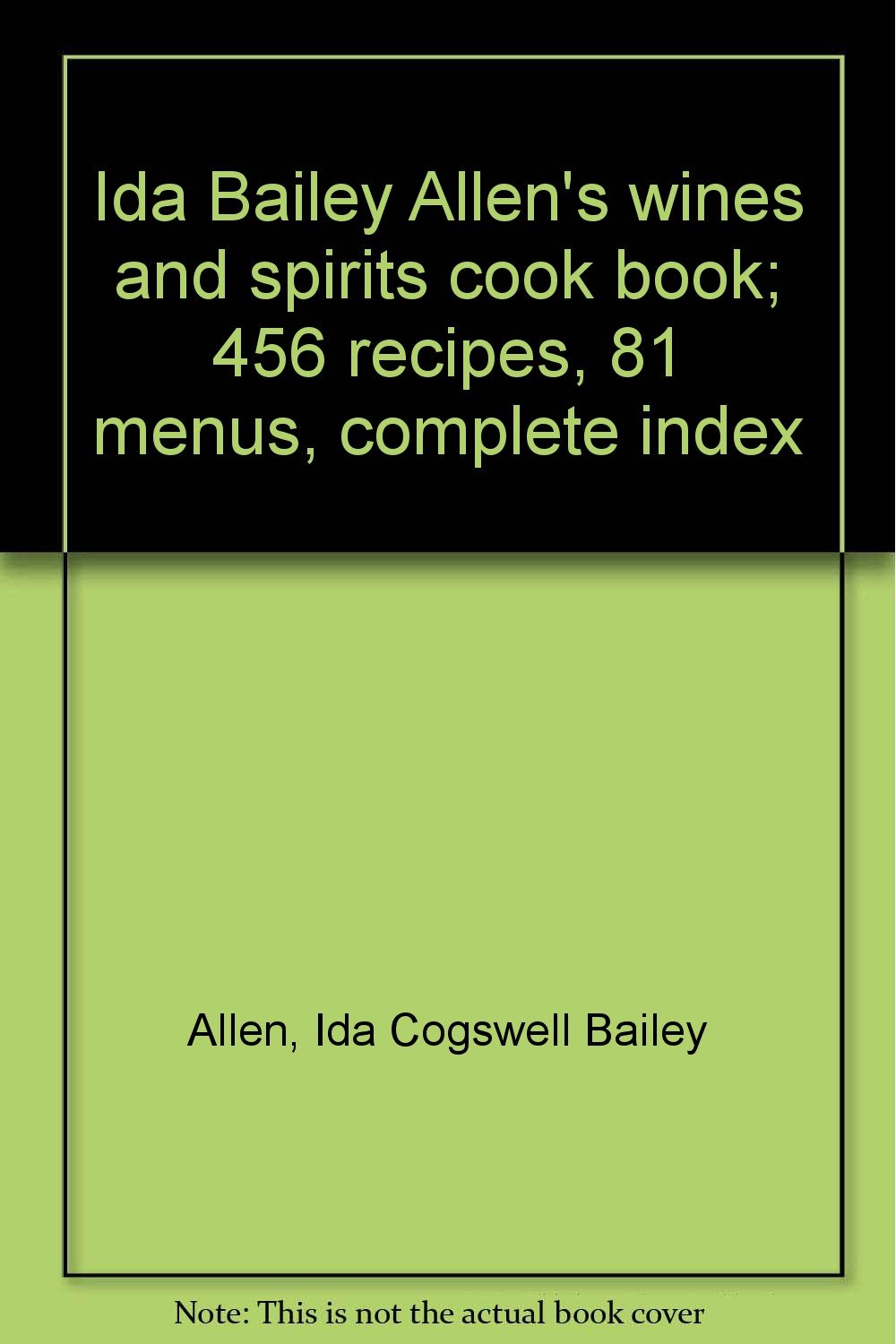 Ida Bailey Allen's wines and spirits cook book; 456 recipes, 81 menus ...