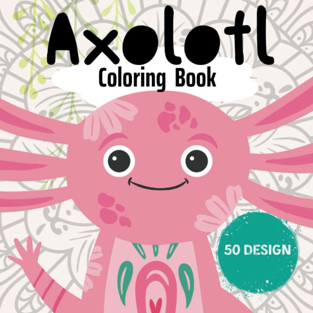 Axolotl Coloring Book: 50 Cute Axolotls for Coloring Fun children’s art ...
