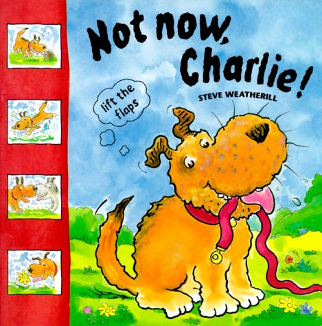 Not Now Charlie!: Amazon.co.uk: Weatherill, Stephen, Weatherill, Steve ...