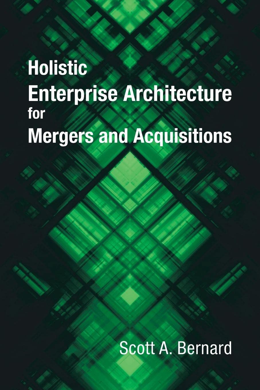 Holistic Enterprise Architecture for Mergers and Acquisitions: Bernard ...
