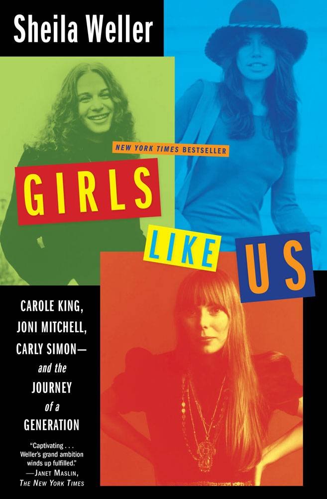 Girls Like Us: Carole King, Joni Mitchell, and Carly Simon-and the ...
