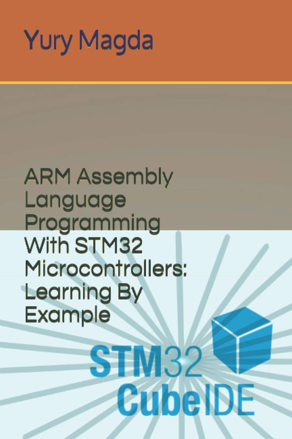 ARM Assembly Language Programming With STM32 Microcontrollers: Learning By Example: Magda, Yury ...
