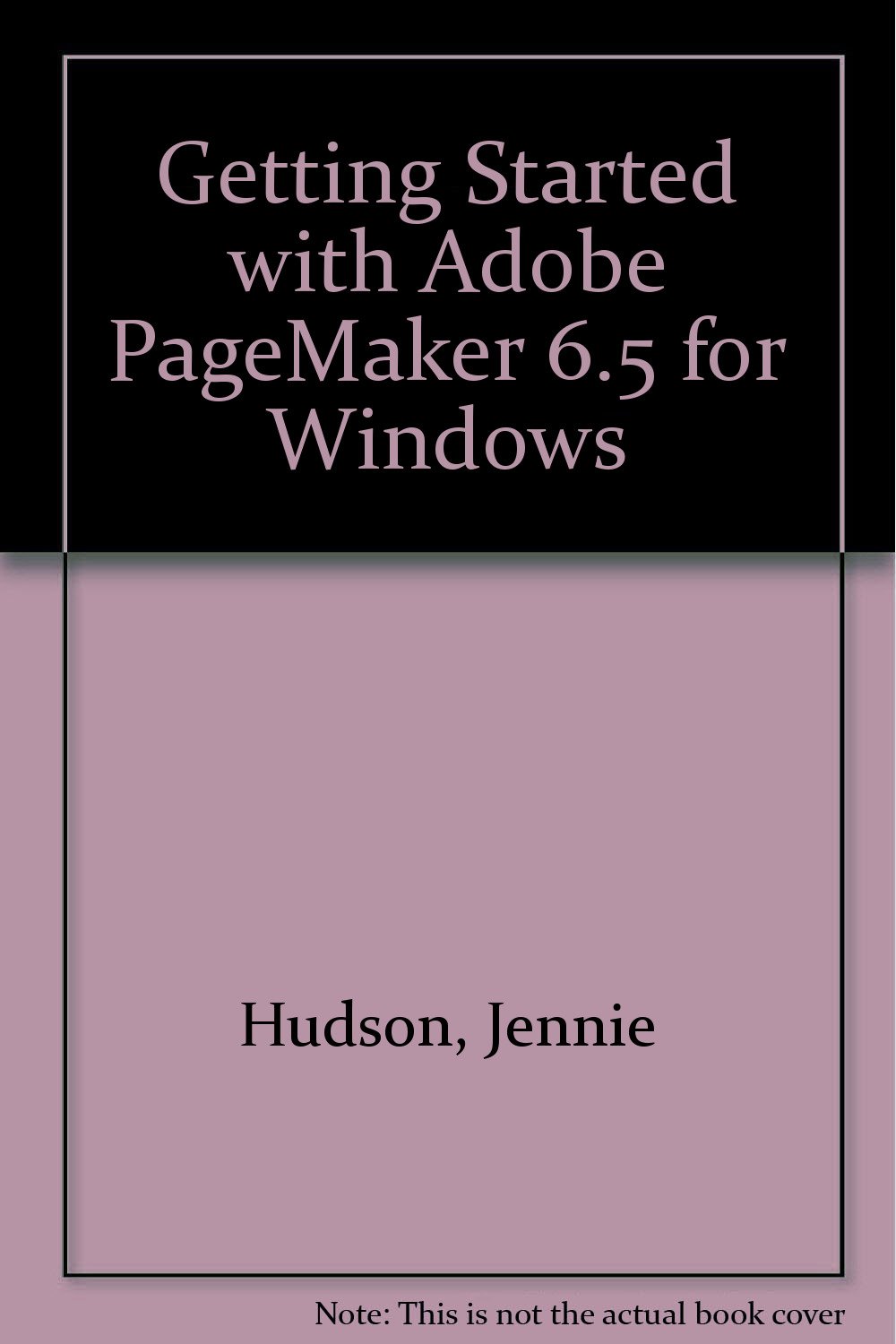 Getting Started with Adobe Pagemaker 6.5 for Windows: Jennie Hudson ...