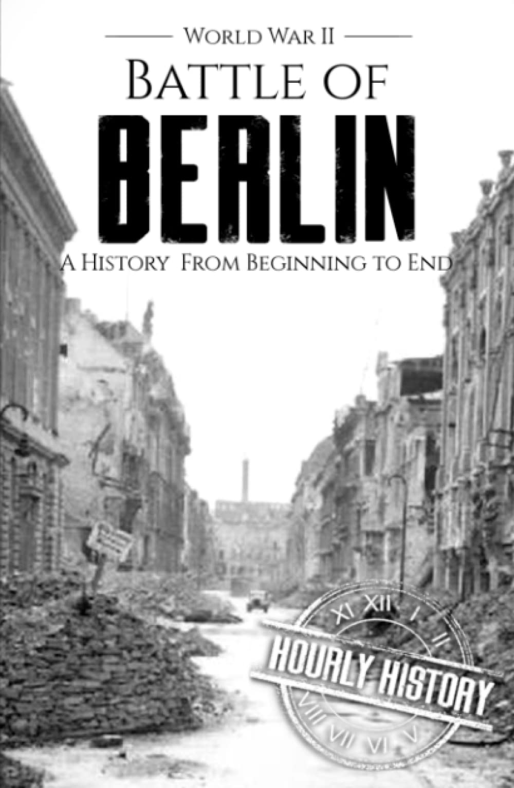 Battle of Berlin - World War II: A History From Beginning to End (World ...