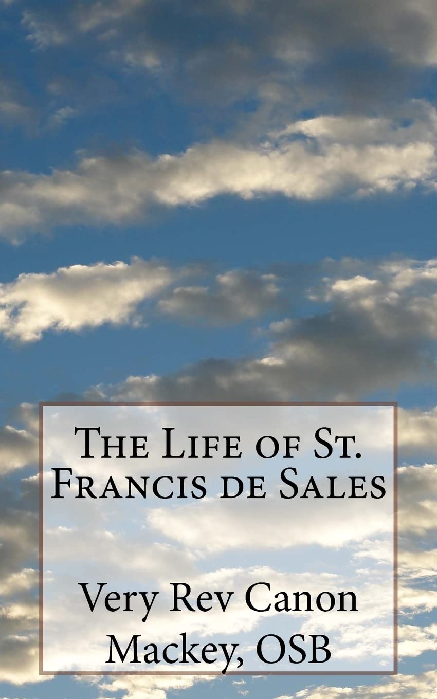 The Life of St. Francis de Sales: Mackey OSB, Very Rev Canon ...