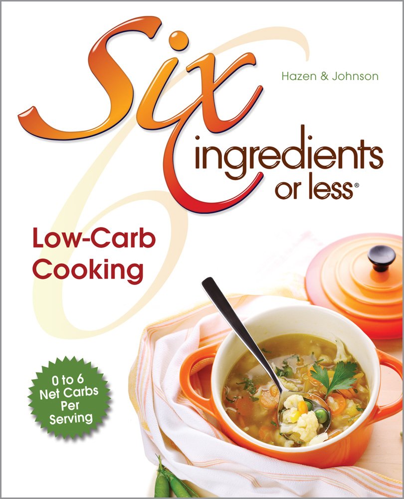 Six ingredients or Less Low-Carb Cooking - Kindle edition by Hazen ...