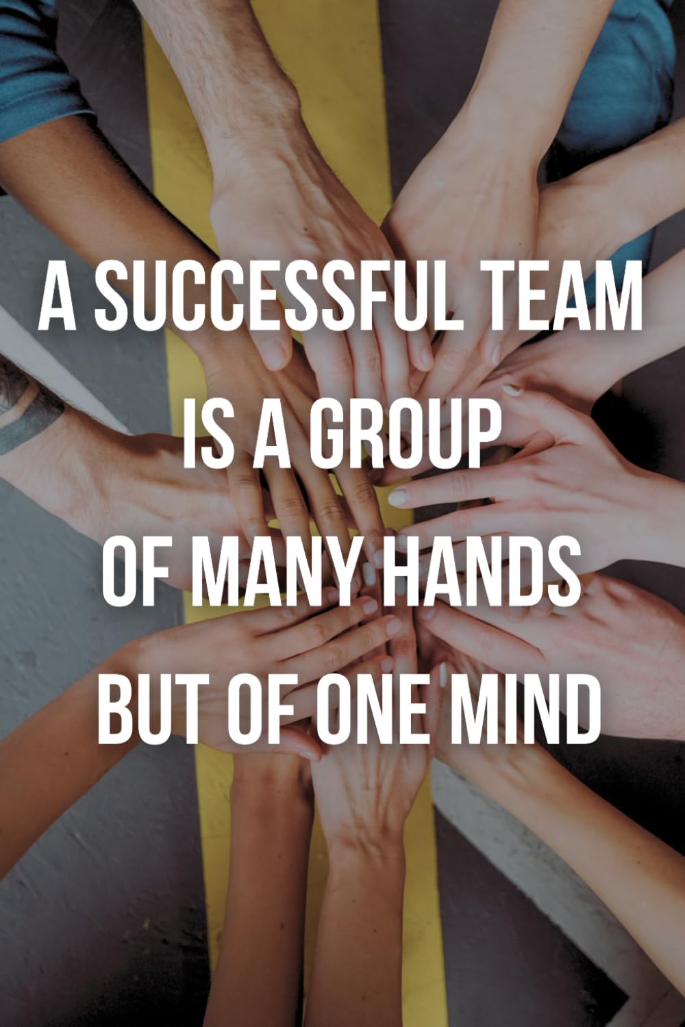 A successful team is a group of many hands but of one mind ...