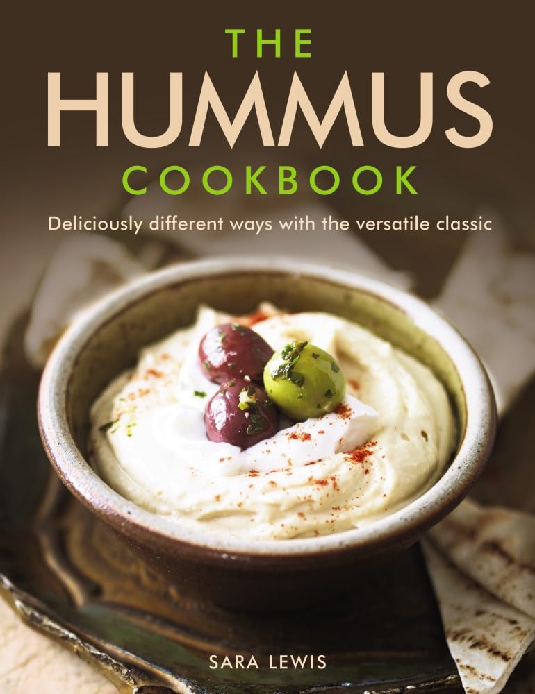 The Hummus Cookbook: Deliciously Different Ways With The Versatile ...
