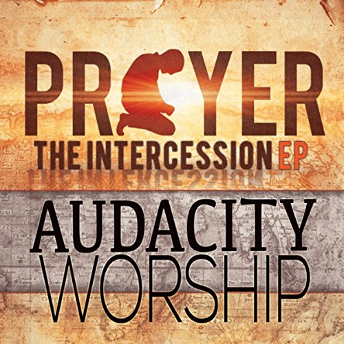 Play Prayer: The Intercession EP by Audacity Worship on Amazon Music