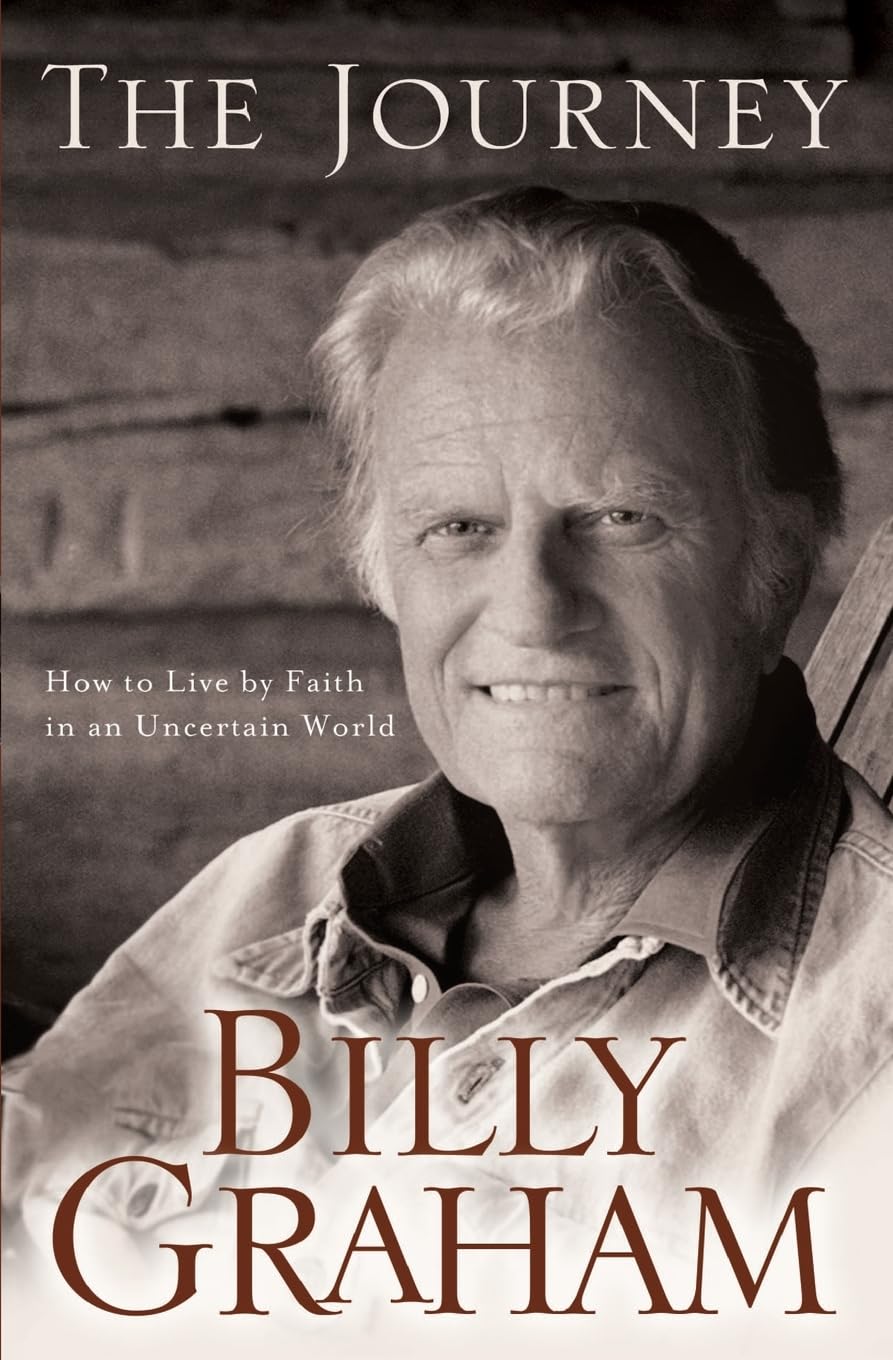 The Journey: Living by Faith in an Uncertain World: Graham, Billy ...