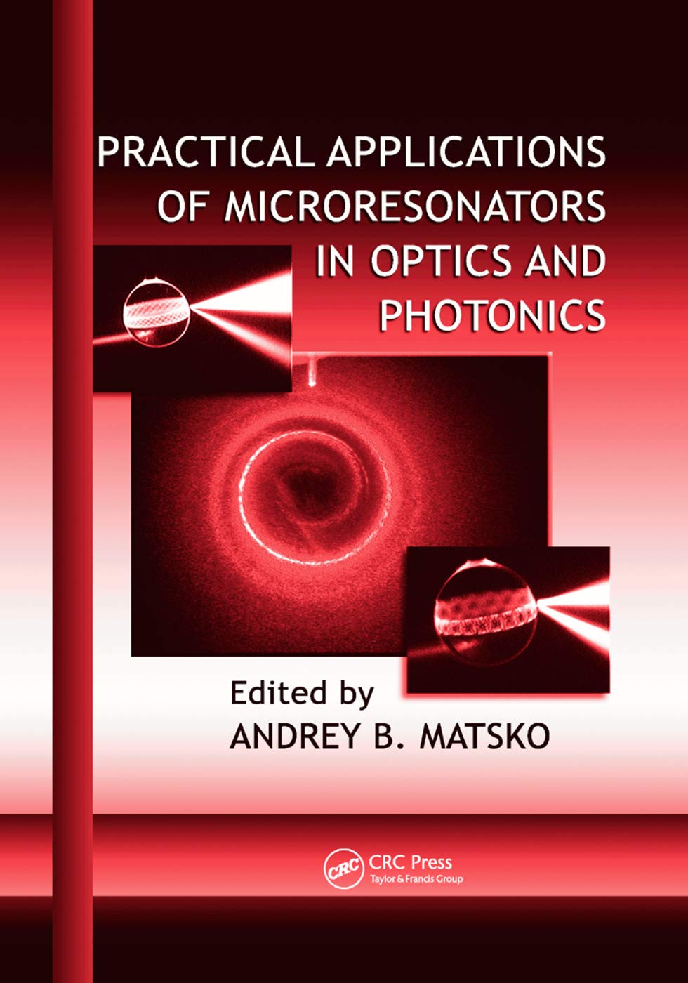 Practical Applications of Microresonators in Optics and Photonics (Optical Science and ...