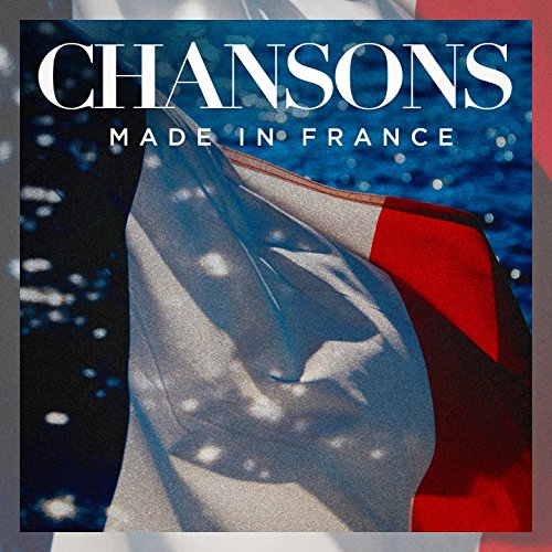Chansons made in france by Variété Française, Chansons françaises ...