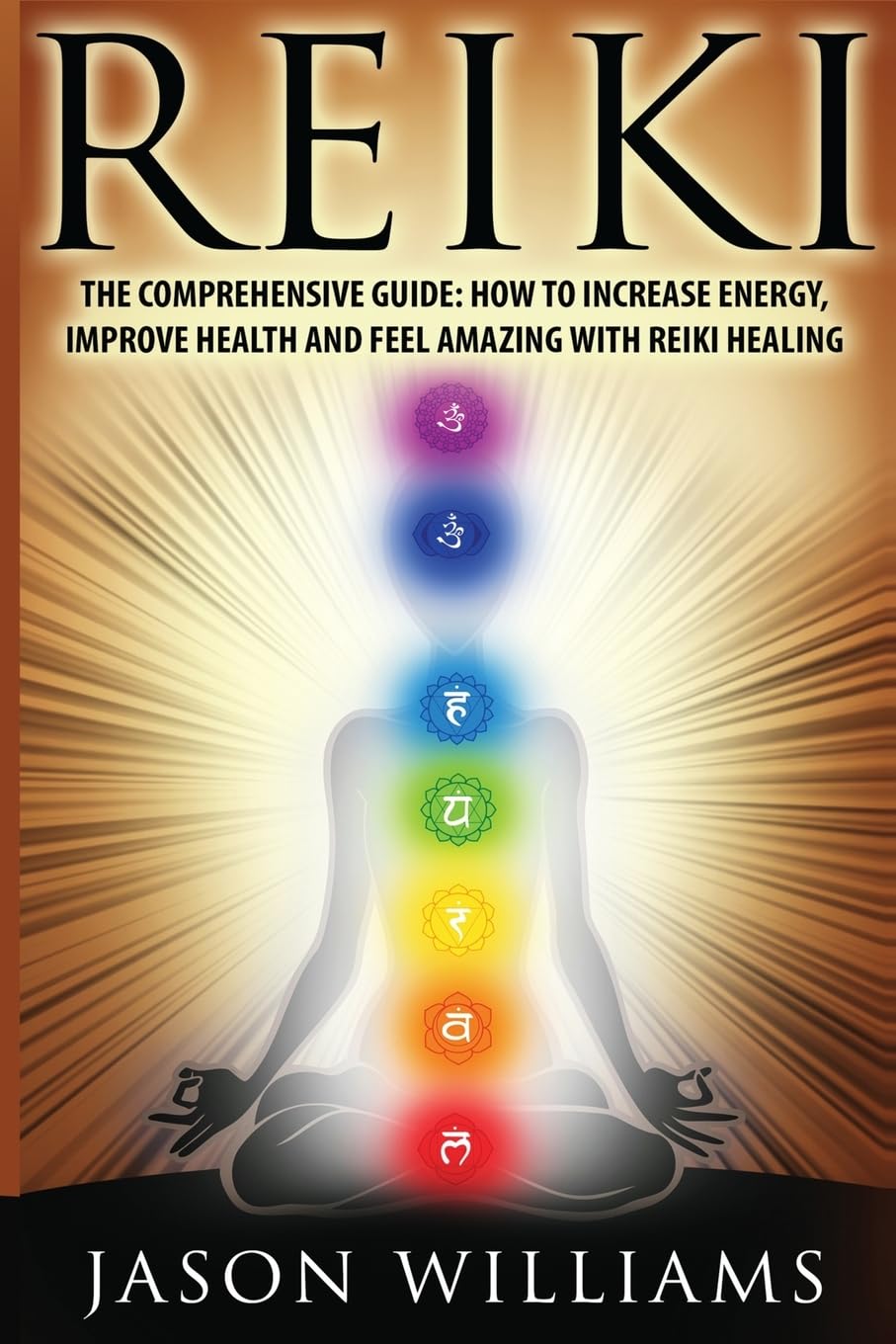 Reiki: The Comprehensive Guide - How to Increase Energy, Improve Health ...