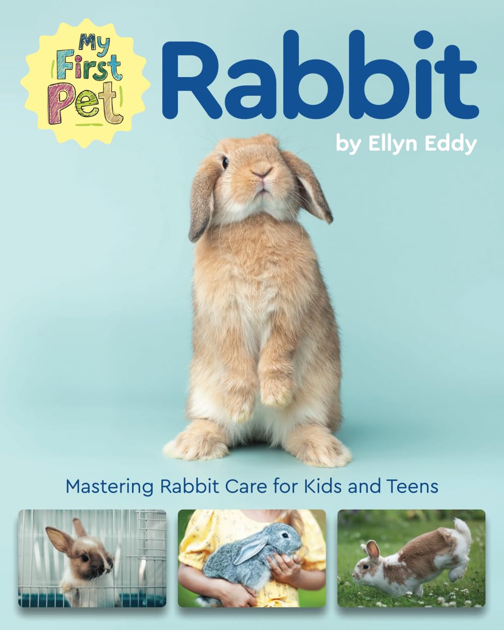 My First Pet Rabbit: Mastering Rabbit Care for Kids and Teens: Eddy ...