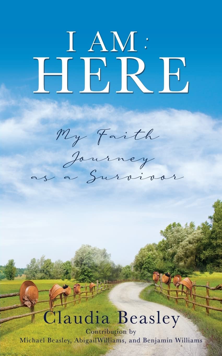 I Am: HERE: My Faith Journey as a Survivor: Beasley, Claudia ...