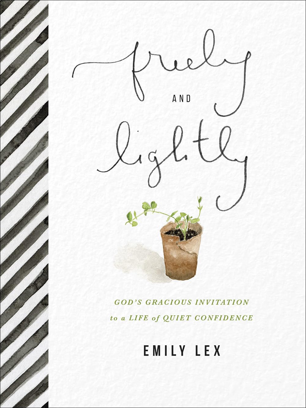 Freely and Lightly: God’s Gracious Invitation to a Life of Quiet ...