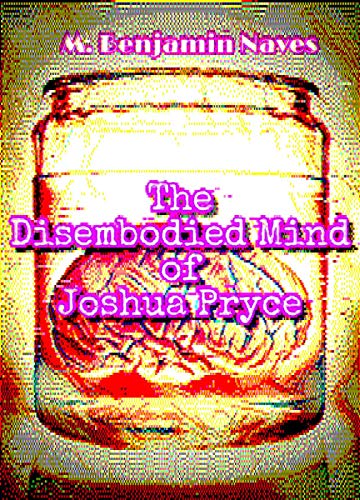 The Disembodied Mind of Joshua Pryce eBook : Naves, M. Benjamin: Amazon ...