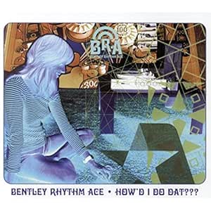 How'd I Do Dat: Bentley Rhythm Ace: Amazon.in: Music}
