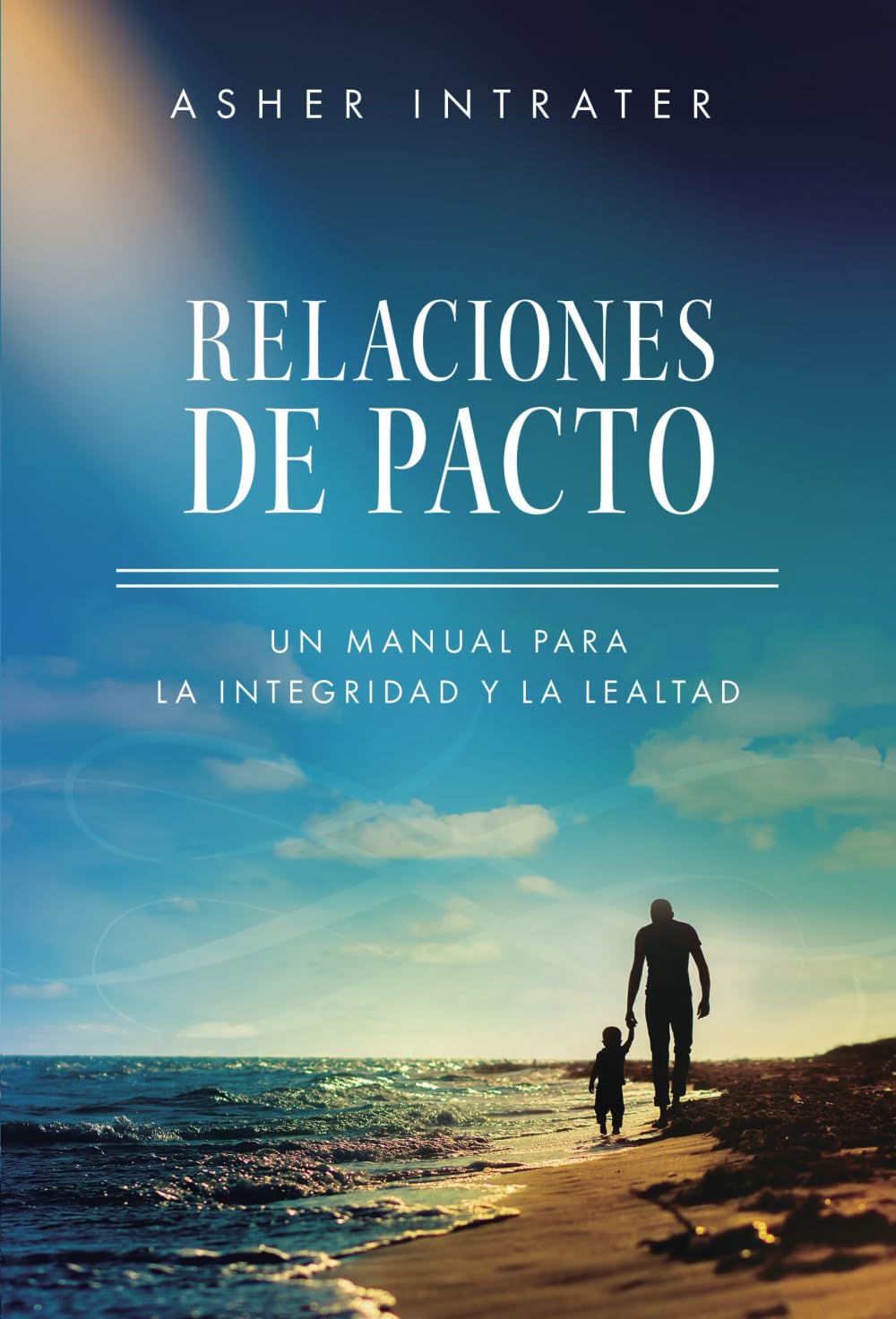 Relaciones de Pacto: Un manual para la integridad y la lealtad: Intrater, Asher: 9781964040004 ...