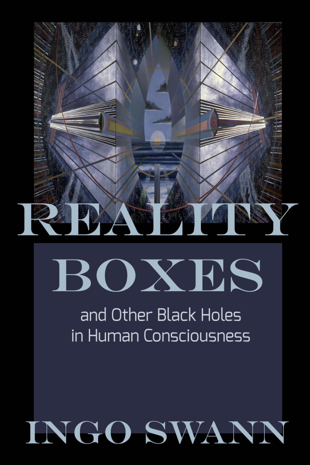 Reality Boxes: And Other Black Holes in Human Consciousness: Swann ...