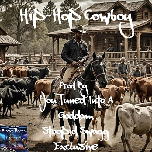 HIP HOP COWBOY by You Tuned Into A Goddam Stoopid Swagg Exclusive on ...