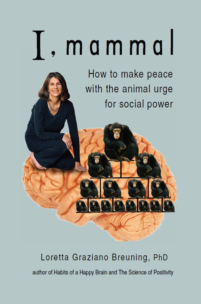 I, Mammal: How to Make Peace With the Animal Urge for Social Power ...