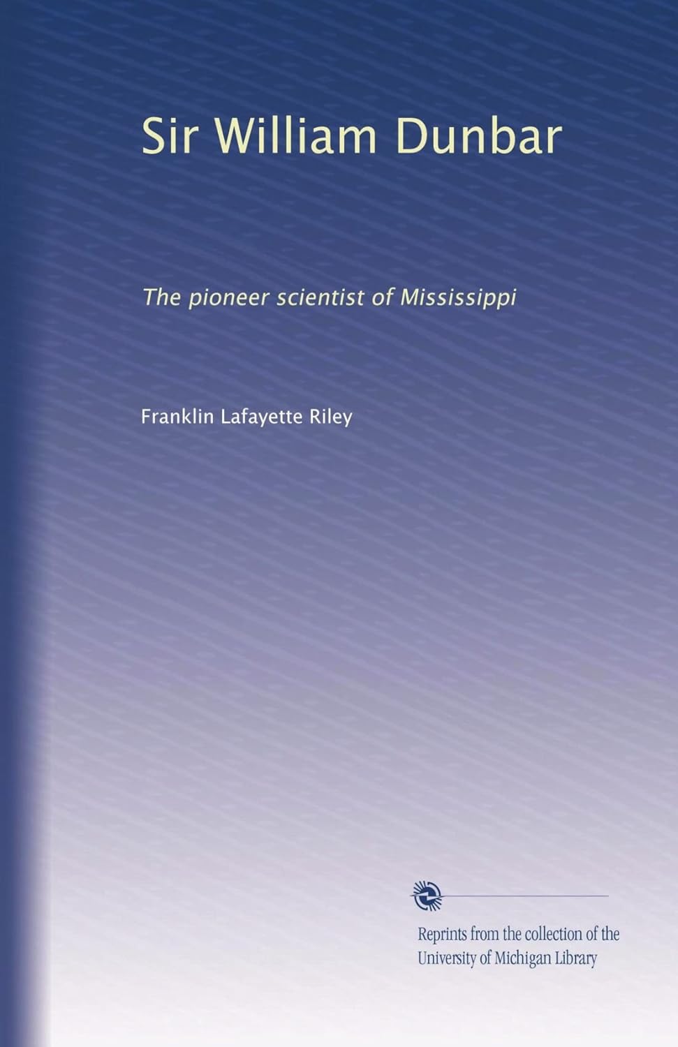 Amazon.com: Sir William Dunbar: The pioneer scientist of Mississippi ...